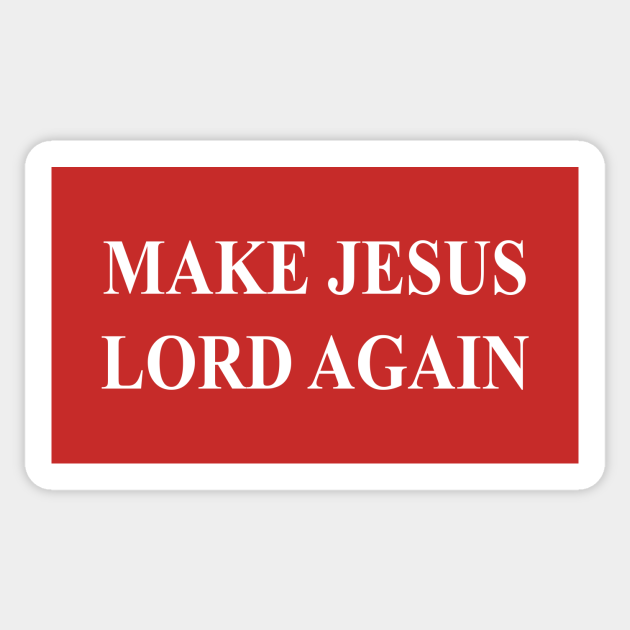 MAKE JESUS LORD AGAIN - Jesus - Sticker | TeePublic MAKE JESUS LORD AGAIN - Jesus - Sticker | TeePublic